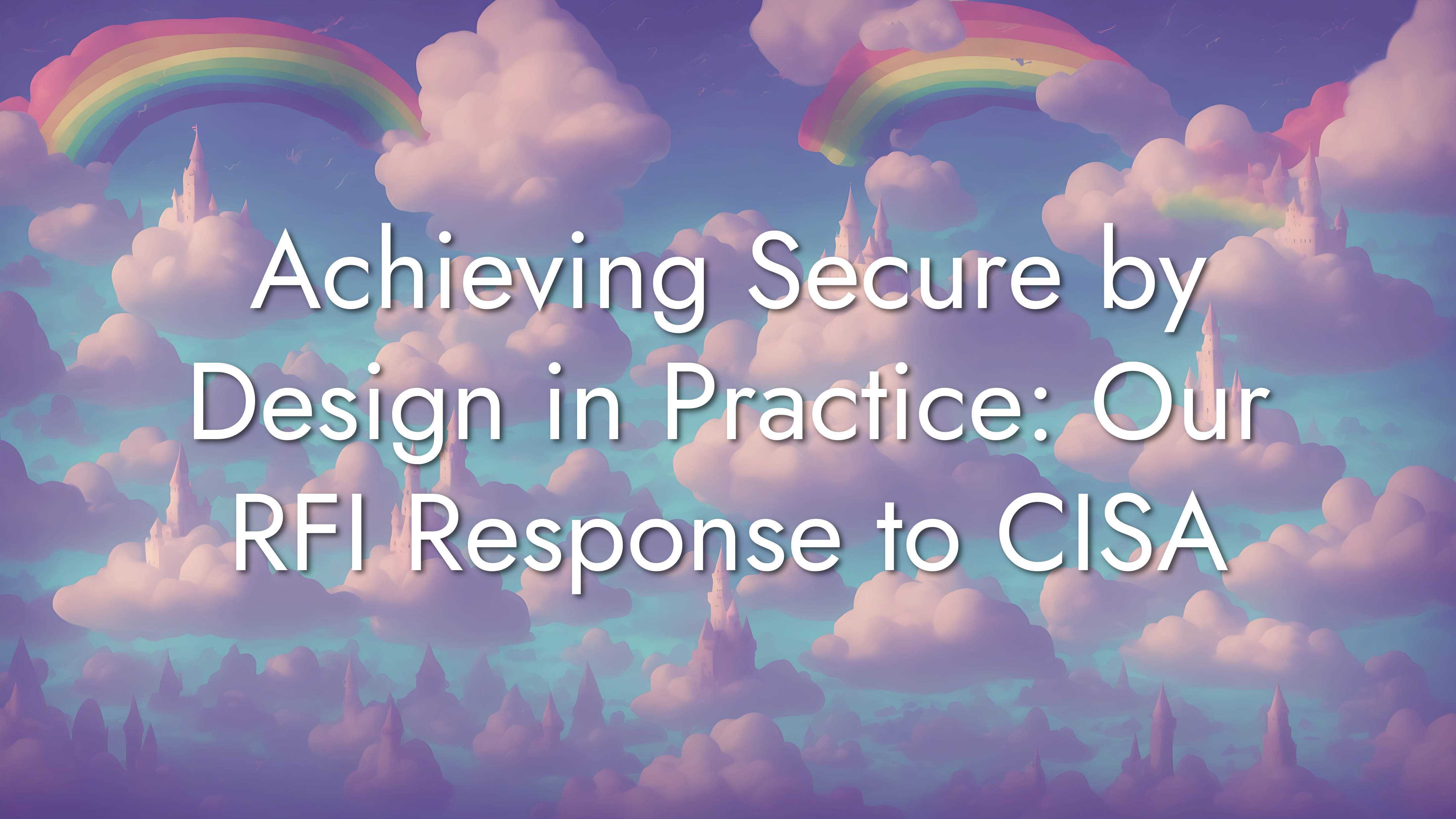 Secure by Design RFI Response from Shortridge Sensemaking LLC | Sensemaking by Shortridge